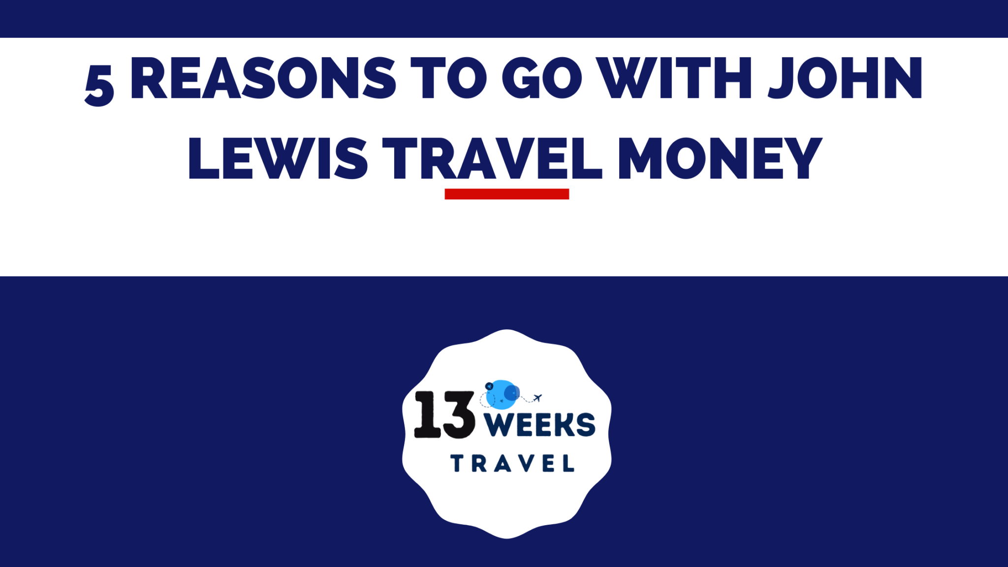 5 REASON TO GO WITH JOHN LEWIS TRAVEL MONEY | 13 Weeks Travel